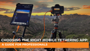 Choosing the Right Mobile Tethering App: A Guide for Professionals | Tether Tools